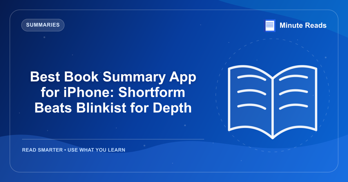 Best Book Summary App for iPhone: Shortform Beats Blinkist for Depth — MinuteReads blog thumbnail