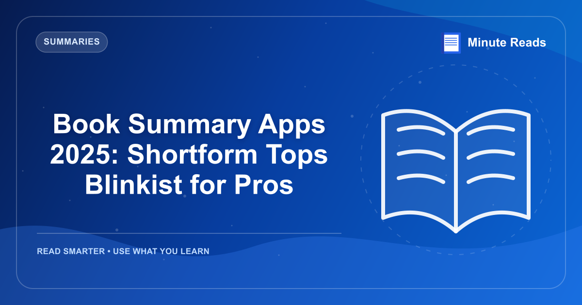 Book Summary Apps 2025: Shortform Tops Blinkist for Pros — MinuteReads blog thumbnail