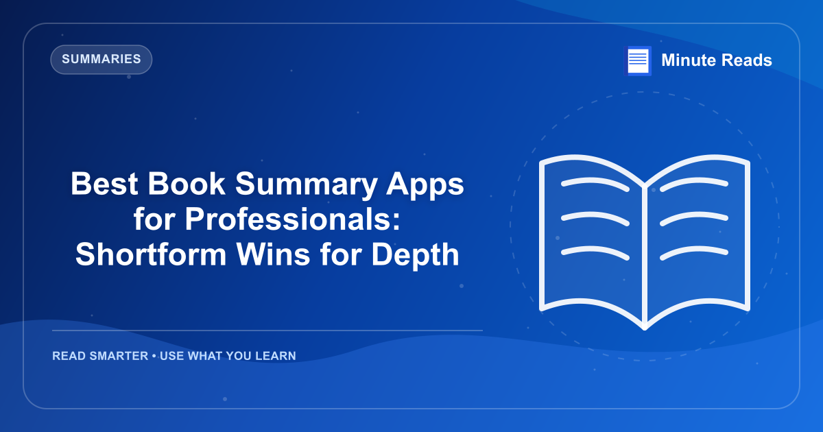 Best Book Summary Apps for Professionals: Shortform Wins for Depth — MinuteReads blog thumbnail