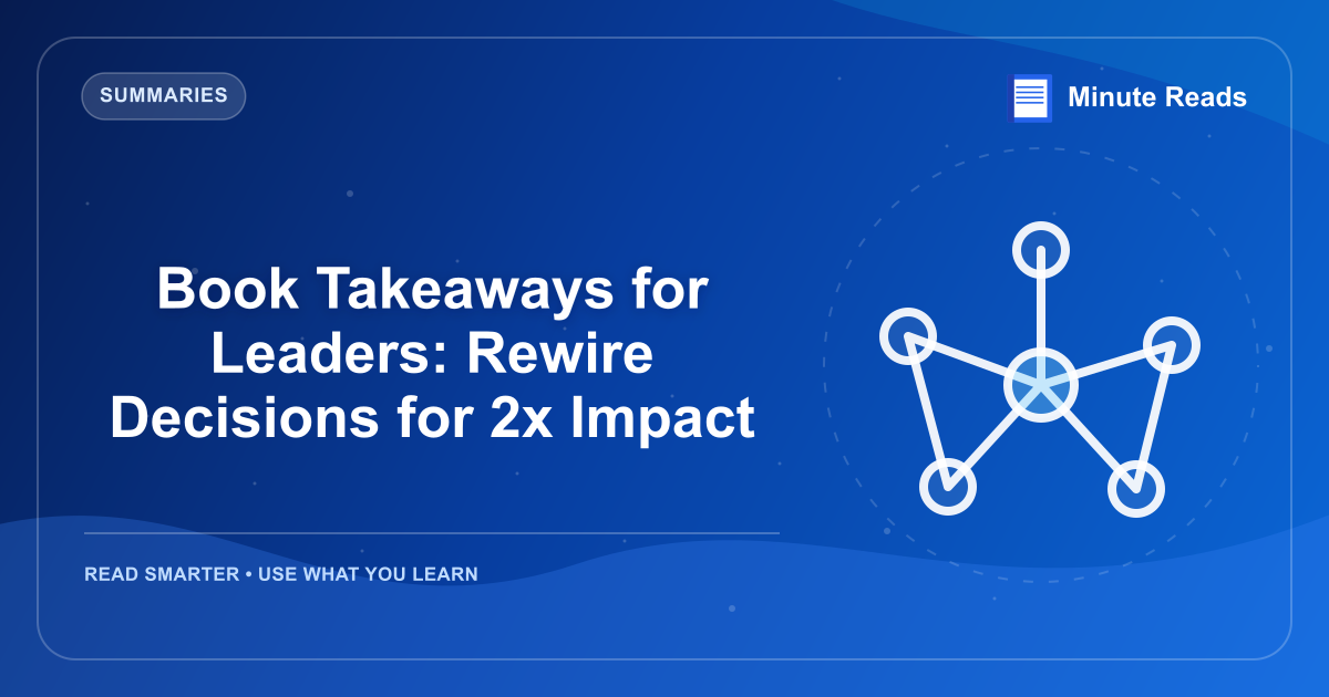 Book Takeaways for Leaders: Rewire Decisions for 2x Impact — MinuteReads blog thumbnail