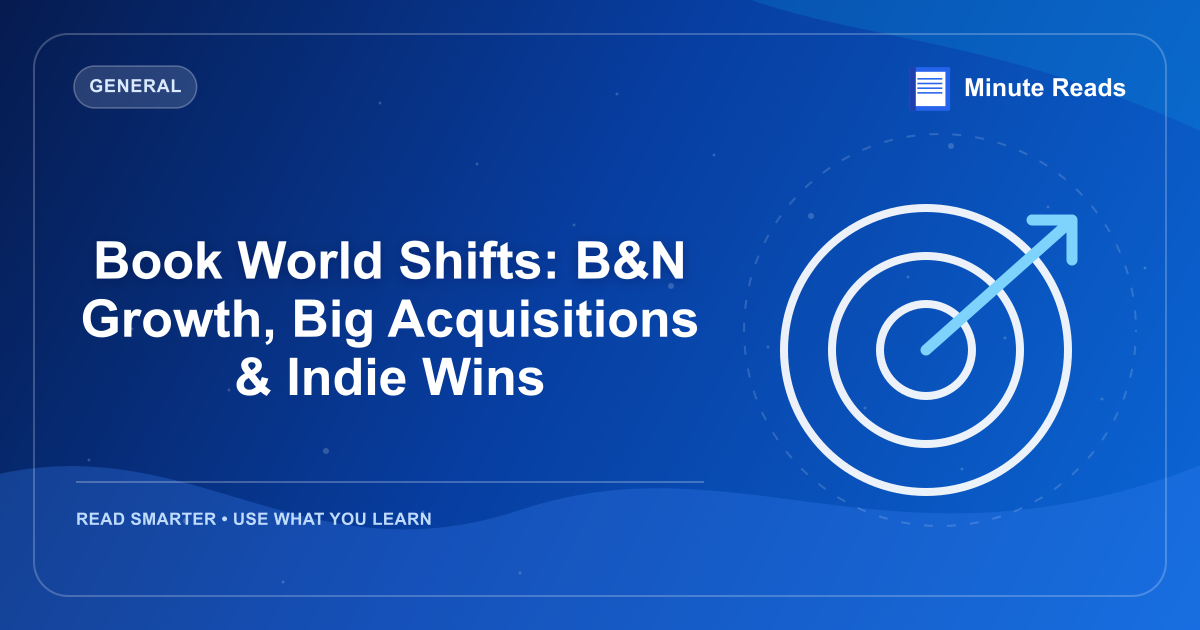 Book World Shifts: B&N Growth, Big Acquisitions & Indie Wins — MinuteReads blog thumbnail