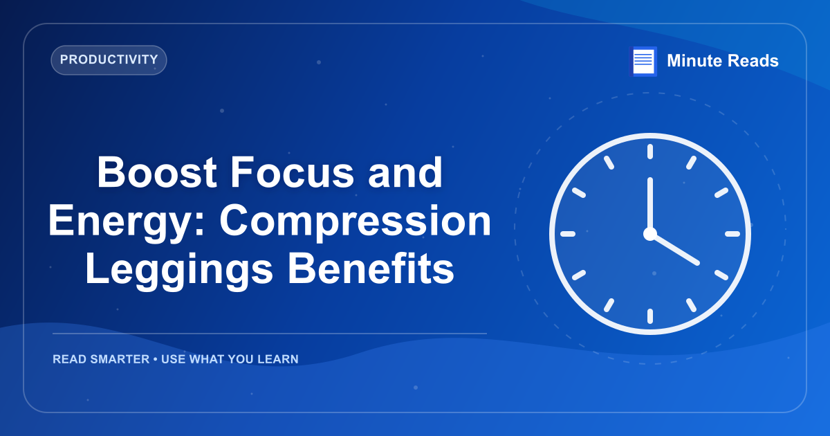 Boost Focus and Energy: Compression Leggings Benefits — MinuteReads blog thumbnail