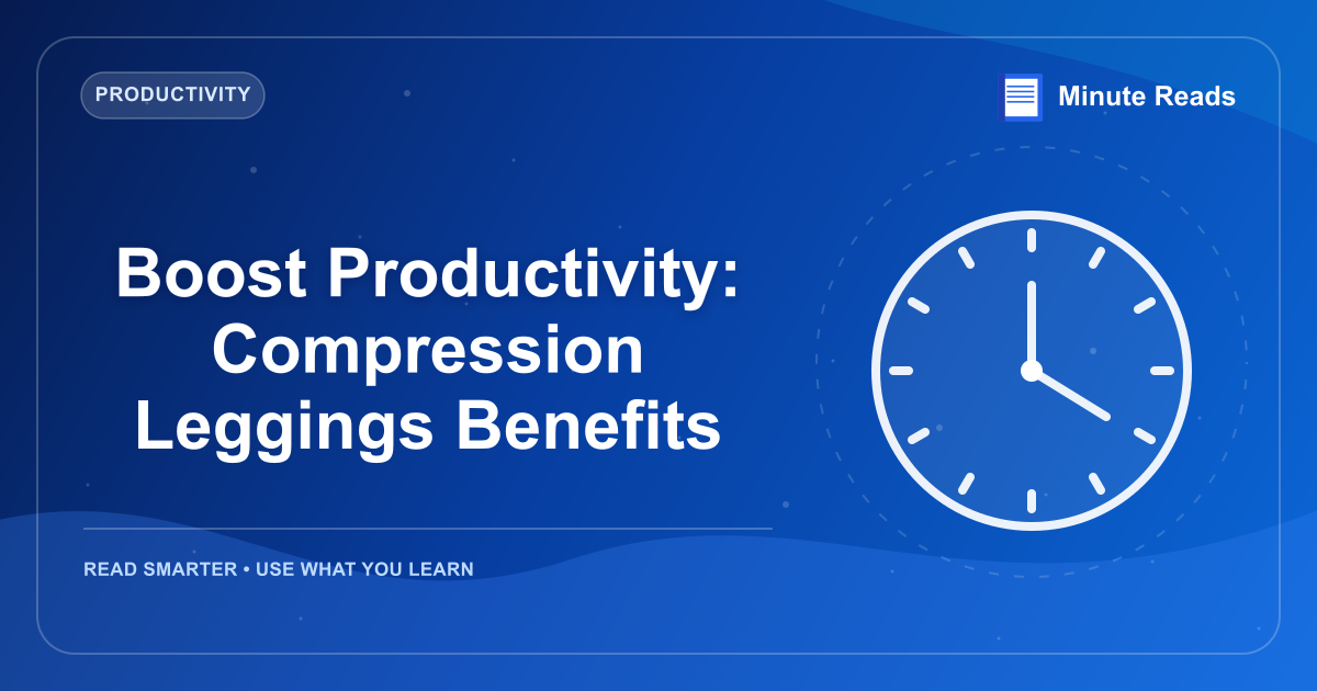 Boost Productivity: Compression Leggings Benefits — MinuteReads blog thumbnail