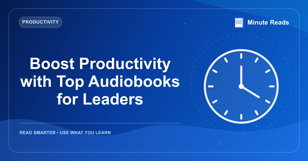 Boost Productivity with Top Audiobooks for Leaders — MinuteReads blog thumbnail