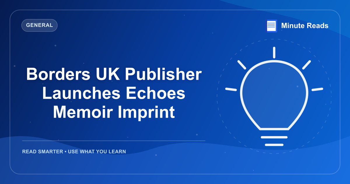 Borders UK Publisher Launches Echoes Memoir Imprint — MinuteReads blog thumbnail