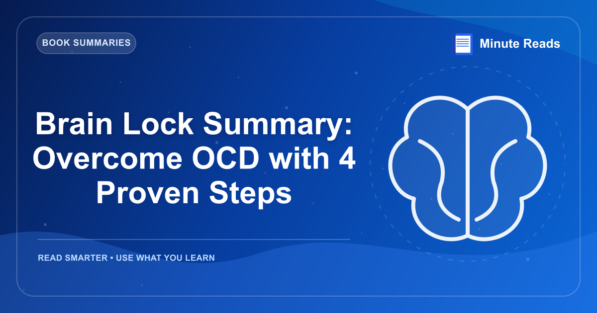Brain Lock Summary: Overcome OCD with 4 Proven Steps — MinuteReads blog thumbnail