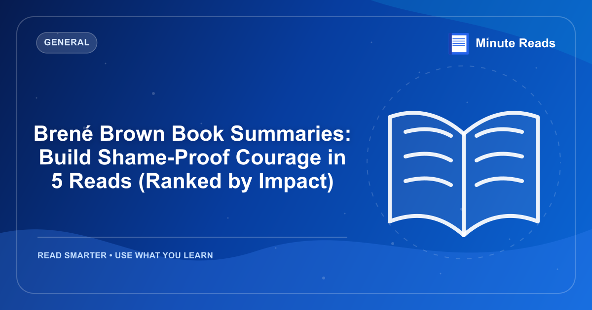 Brené Brown Book Summaries: Build Shame-Proof Courage in 5 Reads (Ranked by Impact) — MinuteReads blog thumbnail