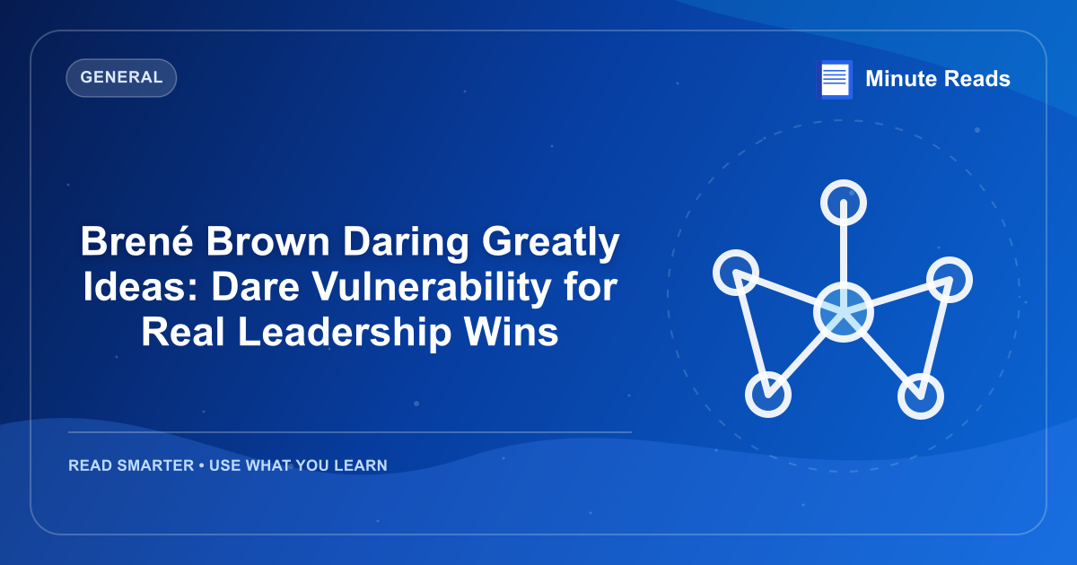 Brené Brown Daring Greatly Ideas: Dare Vulnerability for Real Leadership Wins — MinuteReads blog thumbnail