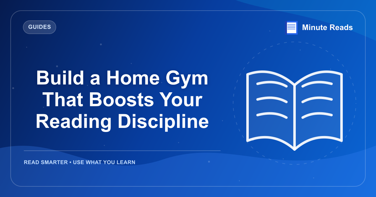 Build a Home Gym That Boosts Your Reading Discipline — MinuteReads blog thumbnail