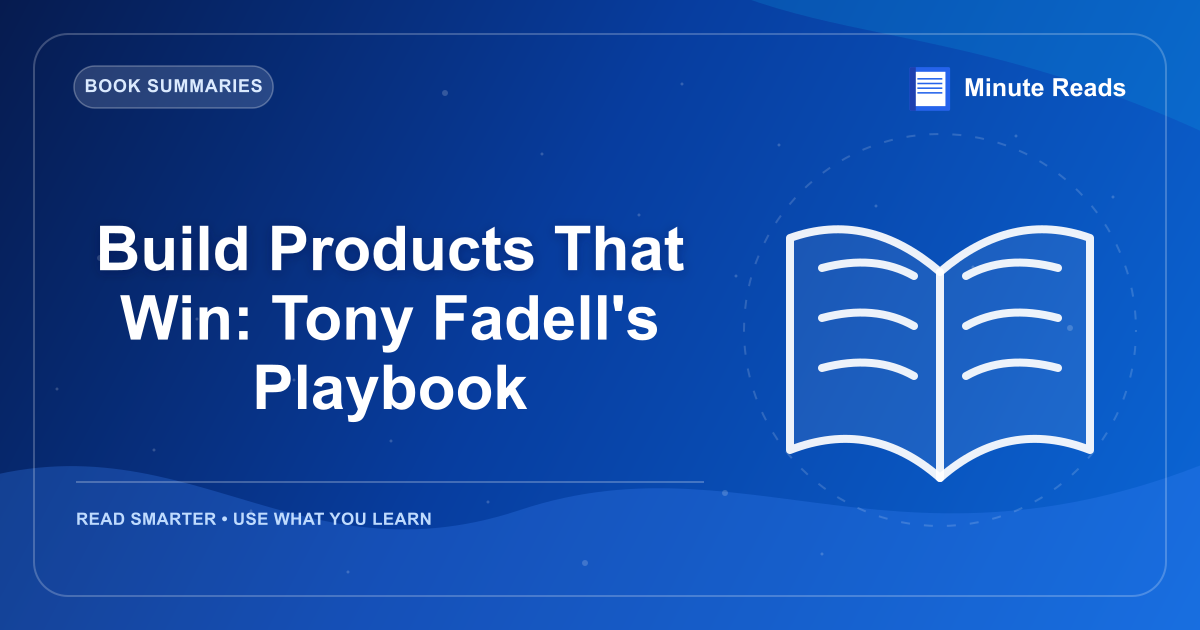 Build Products That Win: Tony Fadell's Playbook — MinuteReads blog thumbnail