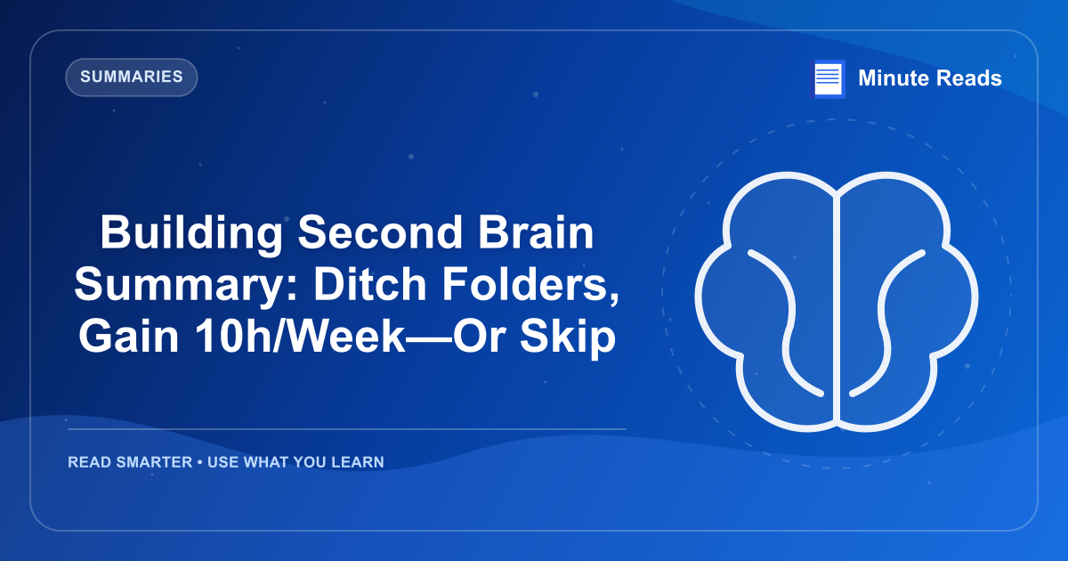 Building Second Brain Summary: Ditch Folders, Gain 10h/Week—Or Skip — MinuteReads blog thumbnail