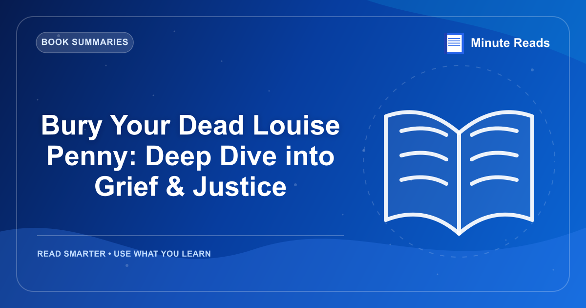 Bury Your Dead Louise Penny: Deep Dive into Grief & Justice — MinuteReads blog thumbnail