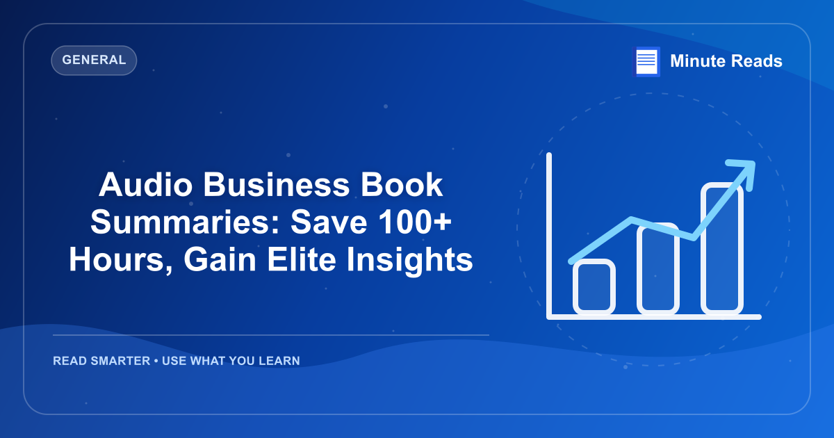 Audio Business Book Summaries: Save 100+ Hours, Gain Elite Insights — MinuteReads blog thumbnail