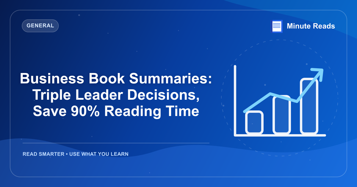 Business Book Summaries: Triple Leader Decisions, Save 90% Reading Time — MinuteReads blog thumbnail