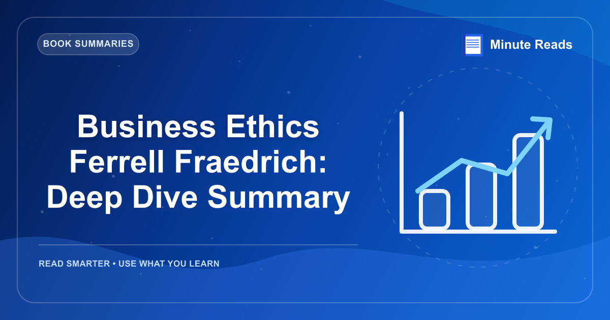 Business Ethics Ferrell Fraedrich: Deep Dive Summary — MinuteReads blog thumbnail