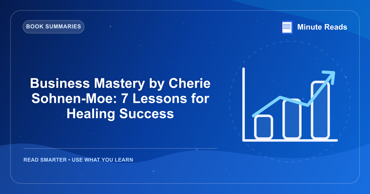 Business Mastery by Cherie Sohnen-Moe: 7 Lessons for Healing Success — MinuteReads blog thumbnail