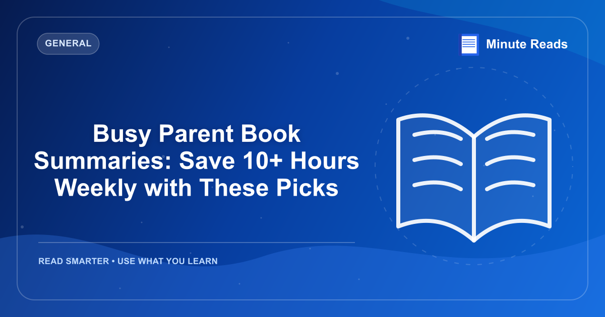 Busy Parent Book Summaries: Save 10+ Hours Weekly with These Picks — MinuteReads blog thumbnail