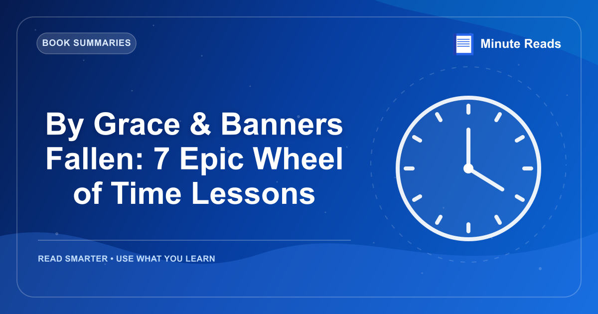 By Grace & Banners Fallen: 7 Epic Wheel of Time Lessons — MinuteReads blog thumbnail
