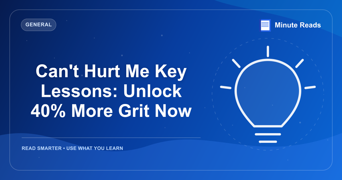 Can't Hurt Me Key Lessons: Unlock 40% More Grit Now — MinuteReads blog thumbnail