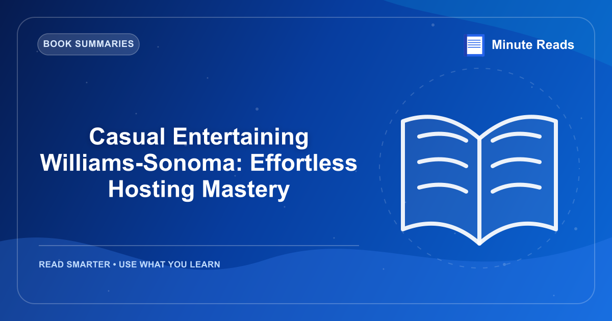 Casual Entertaining Williams-Sonoma: Effortless Hosting Mastery — MinuteReads blog thumbnail