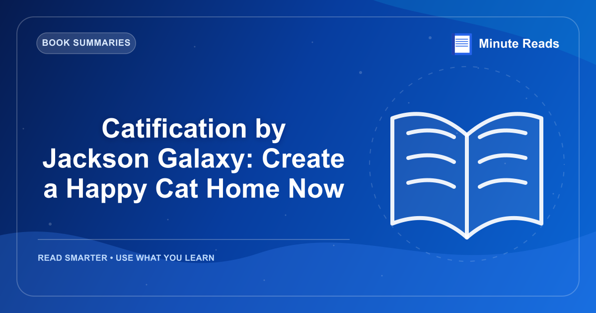 Catification by Jackson Galaxy: Create a Happy Cat Home Now — MinuteReads blog thumbnail