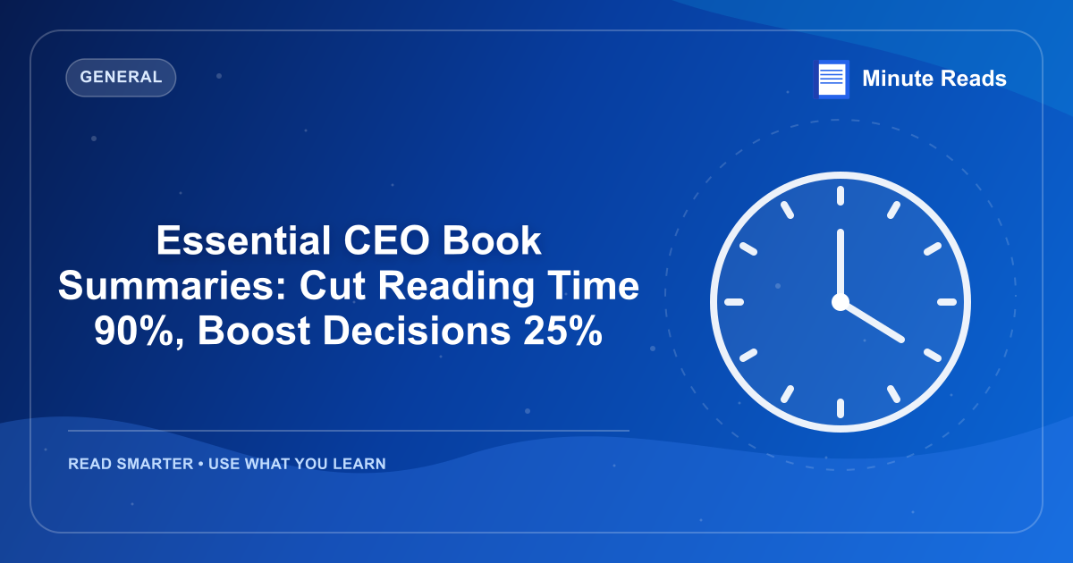Essential CEO Book Summaries: Cut Reading Time 90%, Boost Decisions 25% — MinuteReads blog thumbnail