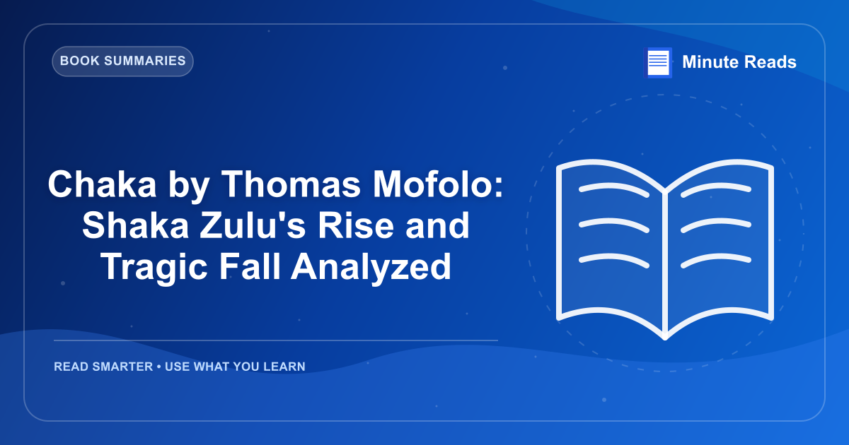 Chaka by Thomas Mofolo: Shaka Zulu's Rise and Tragic Fall Analyzed — MinuteReads blog thumbnail