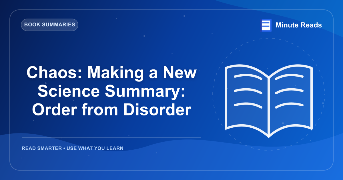 Chaos: Making a New Science Summary: Order from Disorder — MinuteReads blog thumbnail