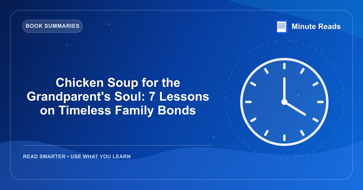 Chicken Soup for the Grandparent's Soul: 7 Lessons on Timeless Family Bonds — MinuteReads blog thumbnail