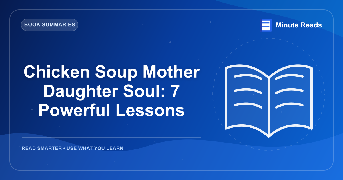 Chicken Soup Mother Daughter Soul: 7 Powerful Lessons — MinuteReads blog thumbnail