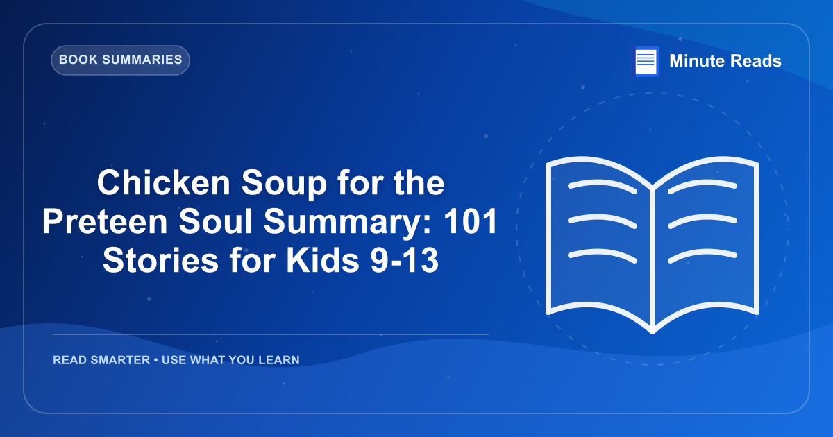 Chicken Soup for the Preteen Soul Summary: 101 Stories for Kids 9-13 — MinuteReads blog thumbnail