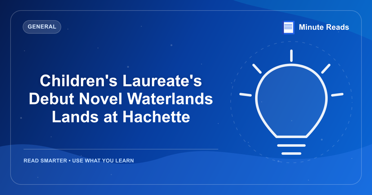 Children's Laureate's Debut Novel Waterlands Lands at Hachette — MinuteReads blog thumbnail