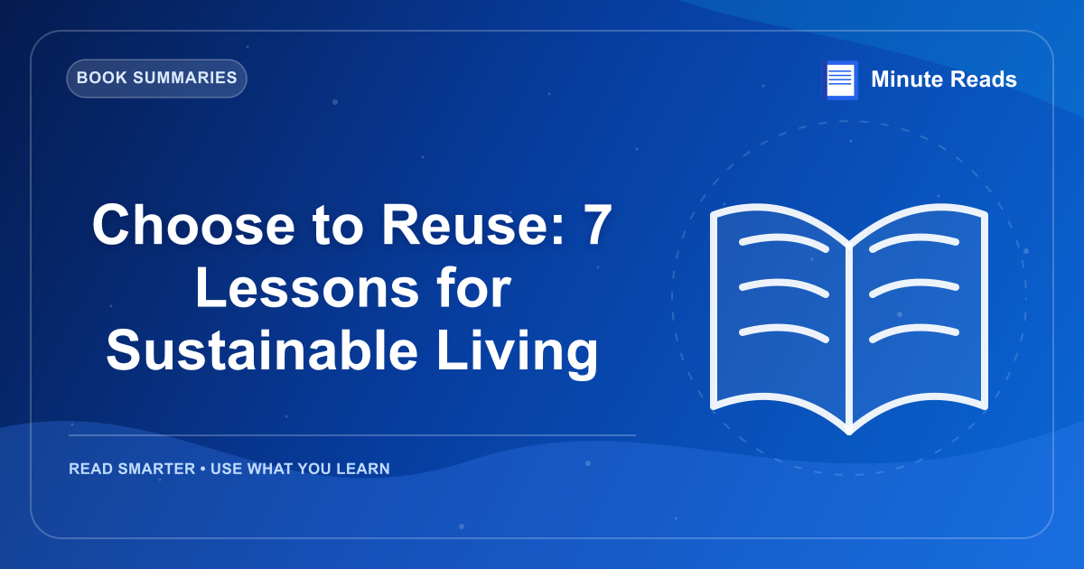 Choose to Reuse: 7 Lessons for Sustainable Living — MinuteReads blog thumbnail