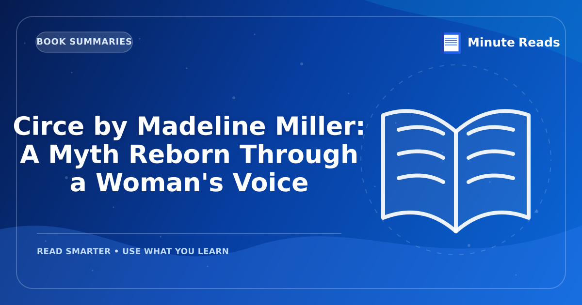 Circe by Madeline Miller: A Myth Reborn Through a Woman's Voice — MinuteReads blog thumbnail