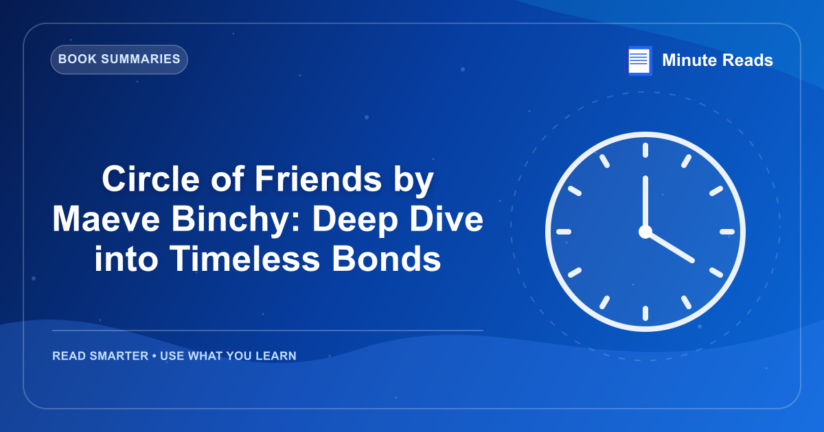 Circle of Friends by Maeve Binchy: Deep Dive into Timeless Bonds — MinuteReads blog thumbnail