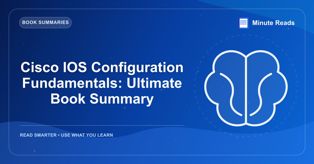 Cisco IOS Configuration Fundamentals: Ultimate Book Summary — MinuteReads blog thumbnail