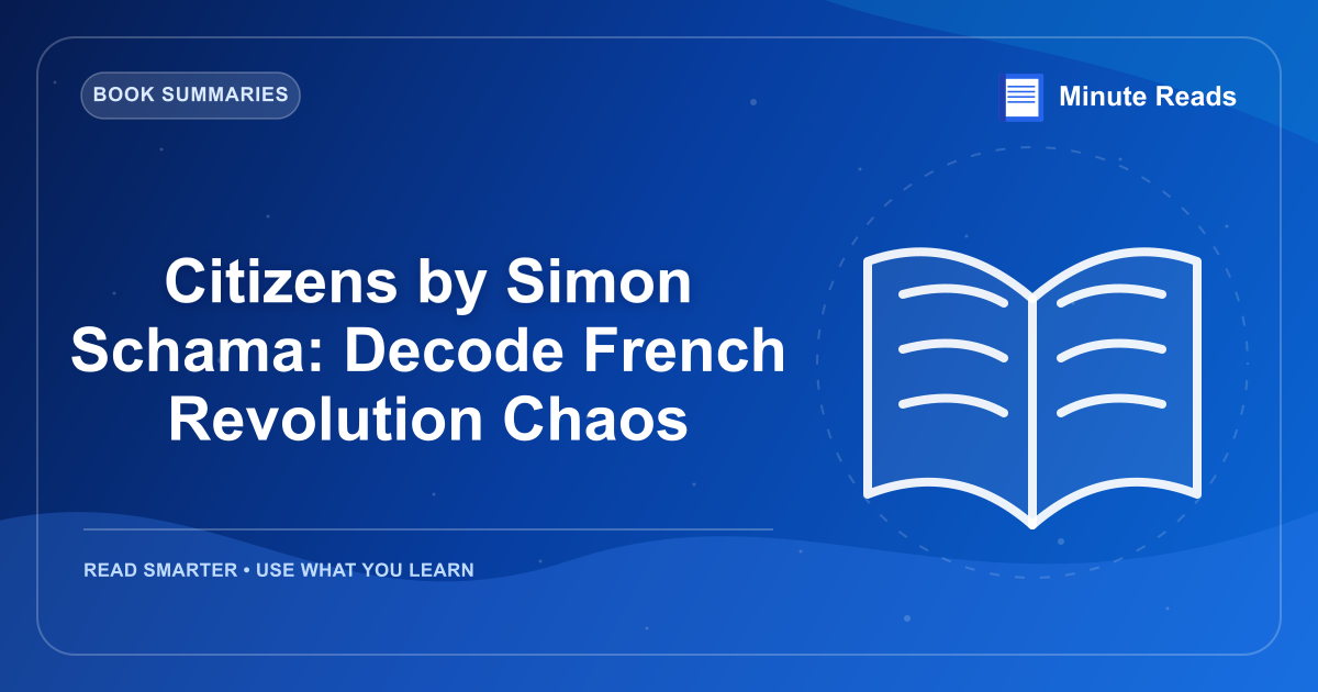 Citizens by Simon Schama: Decode French Revolution Chaos — MinuteReads blog thumbnail