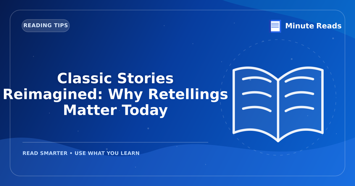 Classic Stories Reimagined: Why Retellings Matter Today — MinuteReads blog thumbnail