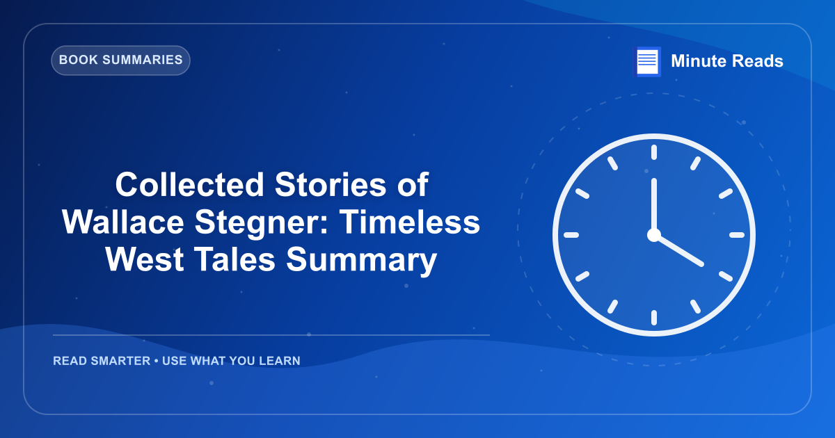 Collected Stories of Wallace Stegner: Timeless West Tales Summary — MinuteReads blog thumbnail