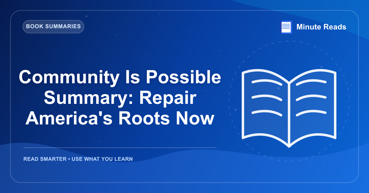 Community Is Possible Summary: Repair America's Roots Now — MinuteReads blog thumbnail