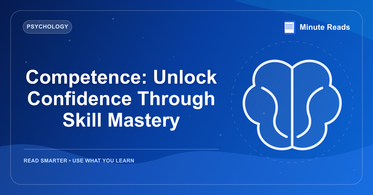 Competence: Unlock Confidence Through Skill Mastery — MinuteReads blog thumbnail