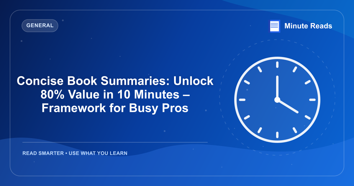 Concise Book Summaries: Unlock 80% Value in 10 Minutes – Framework for Busy Pros — MinuteReads blog thumbnail