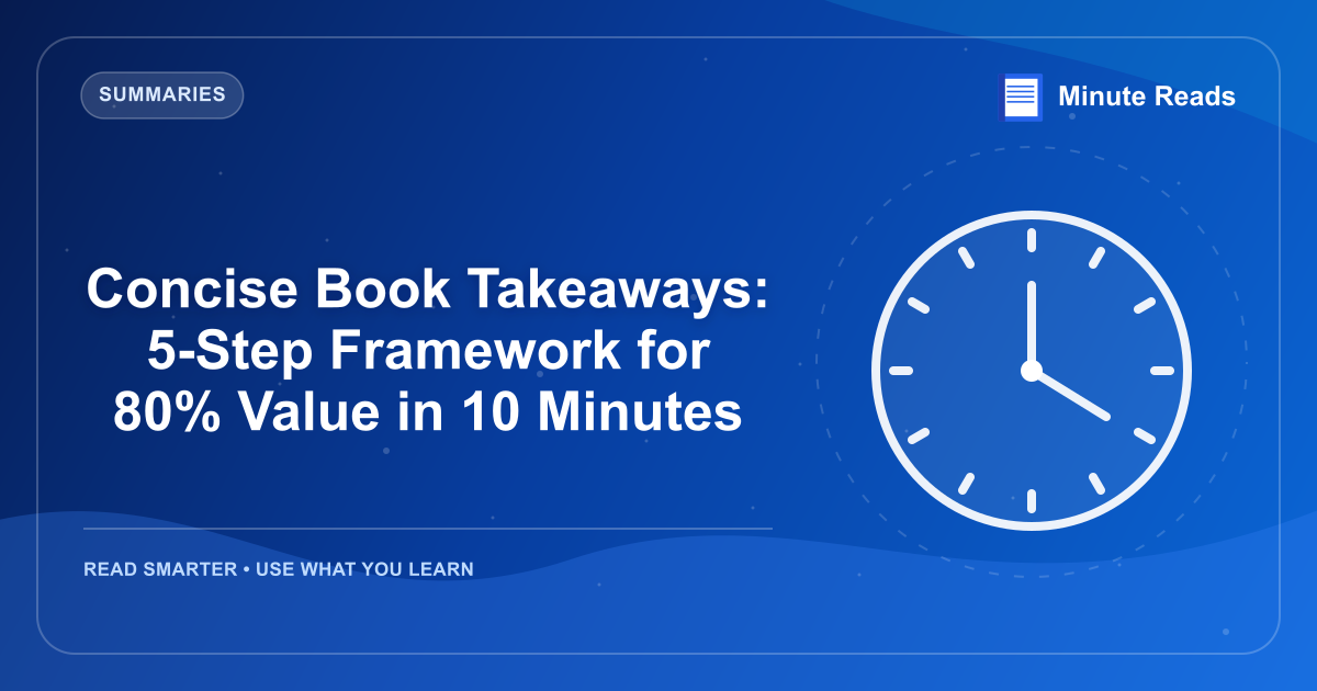 Concise Book Takeaways: 5-Step Framework for 80% Value in 10 Minutes — MinuteReads blog thumbnail