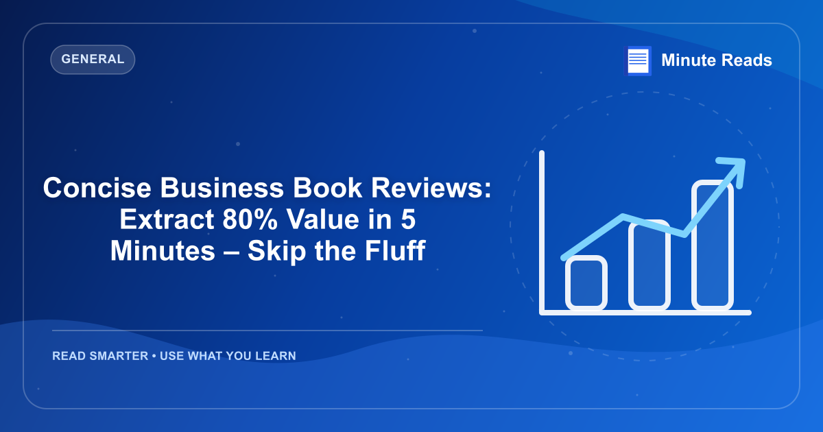 Concise Business Book Reviews: Extract 80% Value in 5 Minutes – Skip the Fluff — MinuteReads blog thumbnail