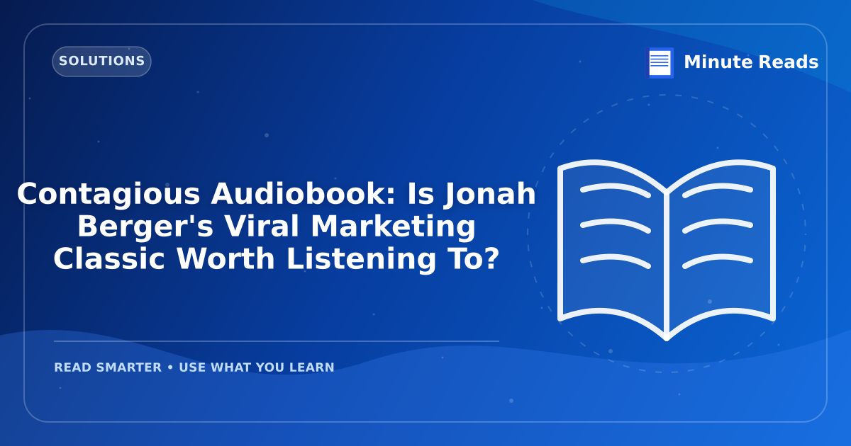 Contagious Audiobook: Is Jonah Berger's Viral Marketing Classic Worth Listening To? — MinuteReads blog thumbnail