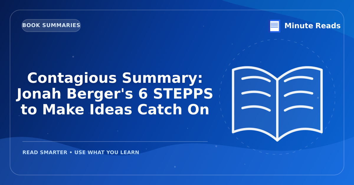 Contagious Summary: Jonah Berger's 6 STEPPS to Make Ideas Catch On — MinuteReads blog thumbnail