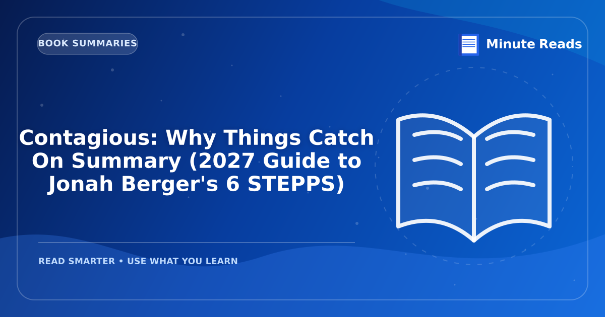 Contagious: Why Things Catch On Summary (2027 Guide to Jonah Berger's 6 STEPPS) — MinuteReads blog thumbnail