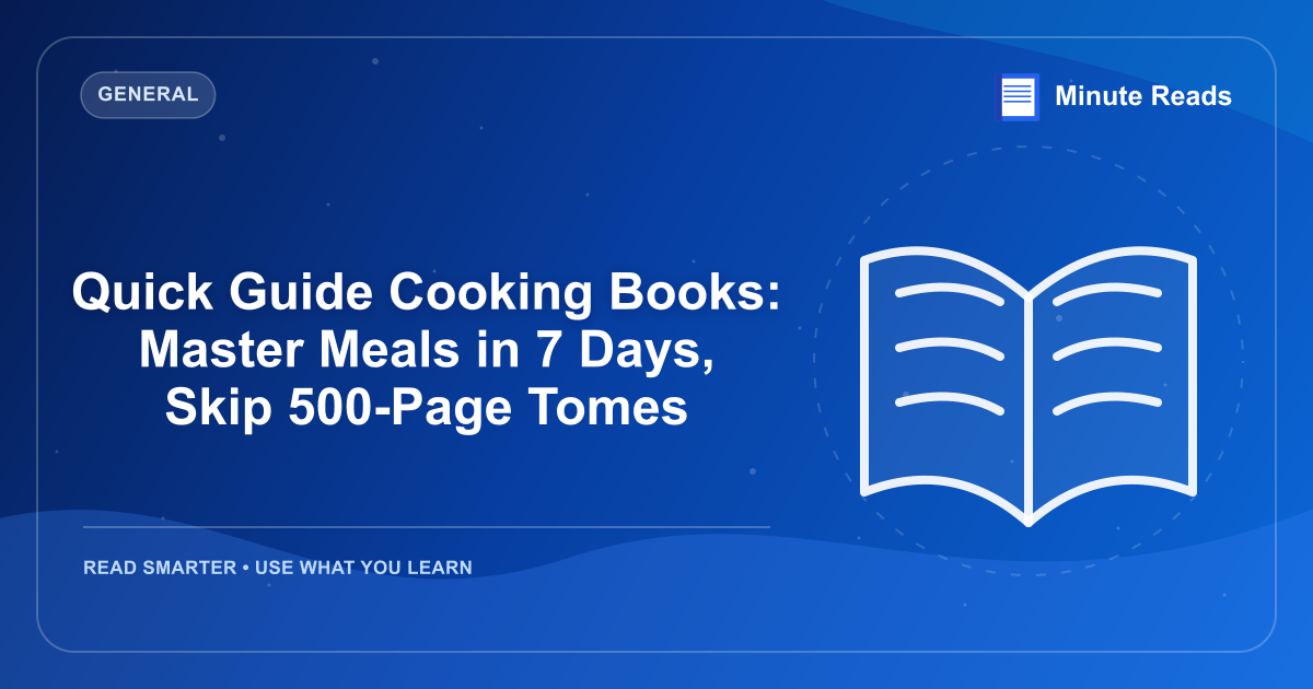 Quick Guide Cooking Books: Master Meals in 7 Days, Skip 500-Page Tomes — MinuteReads blog thumbnail