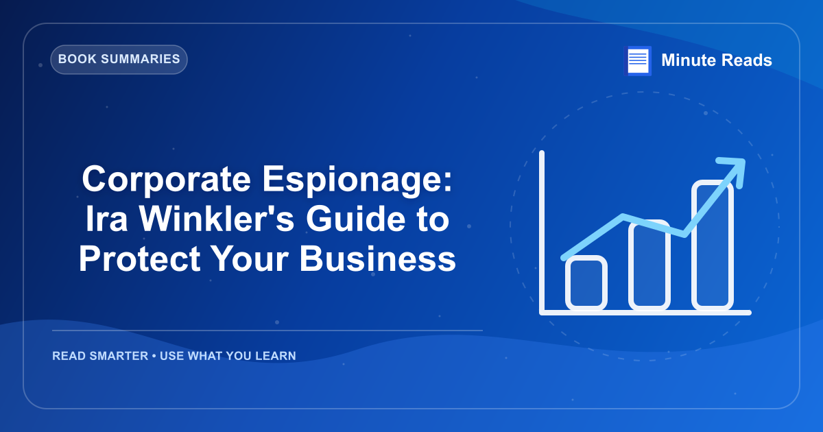 Corporate Espionage: Ira Winkler's Guide to Protect Your Business — MinuteReads blog thumbnail