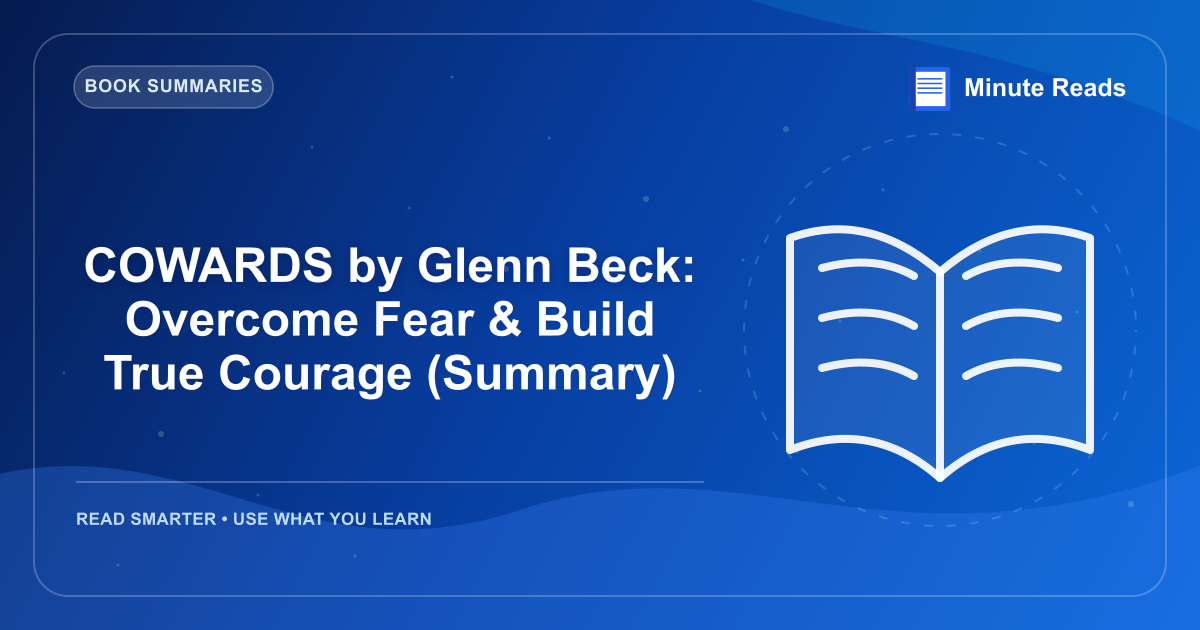 COWARDS by Glenn Beck: Overcome Fear & Build True Courage (Summary) — MinuteReads blog thumbnail